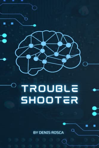 Troubleshooter by Denis Rosca | Goodreads