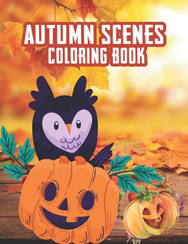 Autumn Scenes Coloring Book: A Coloring Book For Adults Featuring ...