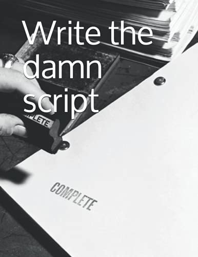 Write the damn script by PF Bookshelf | Goodreads