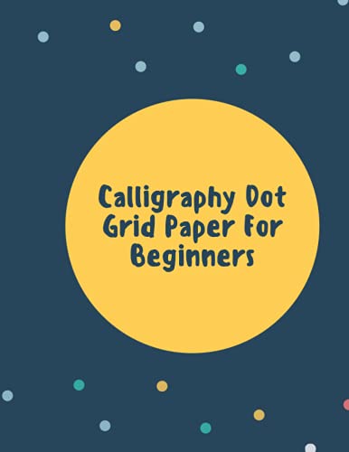 Calligraphy Dot Grid Paper For Beginners: Calligraphy Practice Paper ...