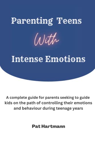 Parenting A Teen With Intense Emotions: A proven guide for parents ...