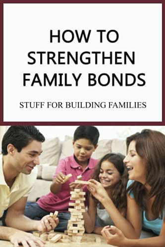 How To Strengthen Family Bonds: Stuff For Building Families: What Can I ...