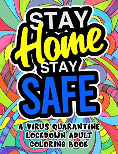 Stay Home Stay Safe: A Virus Quarantine Lockdown Adults Coloring Book ...