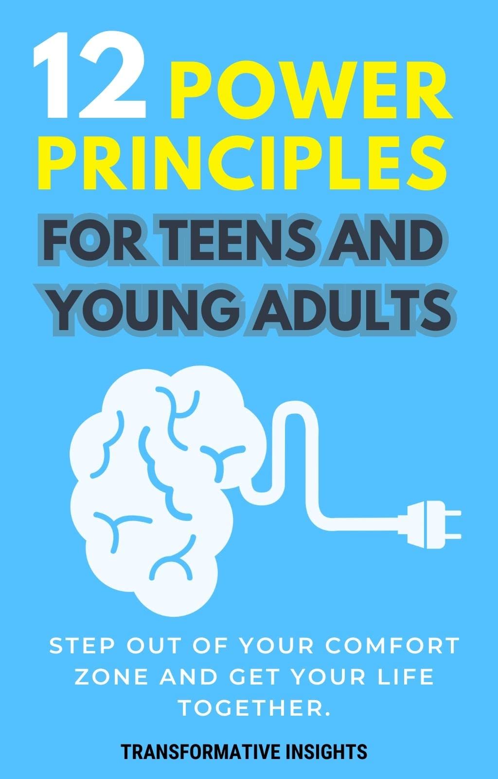 12 Power Principles for Teens and Young Adults: Step out of your ...