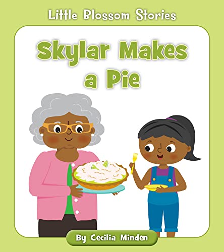 Skylar Makes a Pie (Little Blossom Stories) by Cecilia Minden | Goodreads