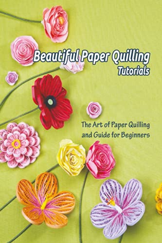 Beautiful Paper Quilling Tutorials: The Art of Paper Quilling and Guide ...