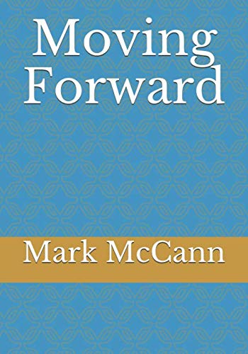Moving Forward (3) by Mark William McCann | Goodreads