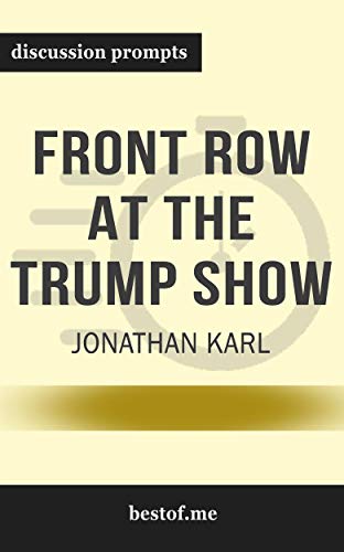 Summary: “Front Row at the Trump Show" by Jonathan Karl - Discussion ...