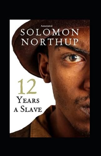 Twelve Years a Slave (Annotated) by Solomon Northup | Goodreads