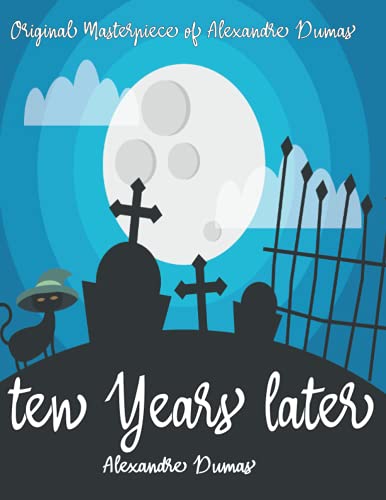 Ten Years Later By Alexandre Dumas Annotated. by Alexandre Dumas ...