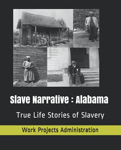 Slave Narrative : Alabama: True Life Stories of Slavery by Work ...