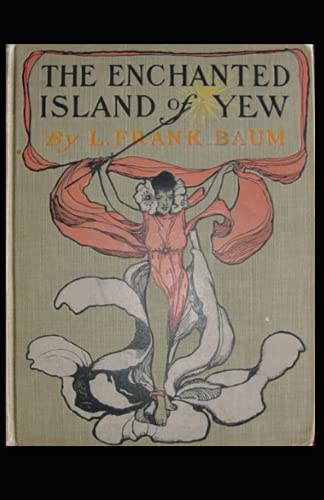 The Enchanted Island of Yew Annotated by L. Frank Baum | Goodreads