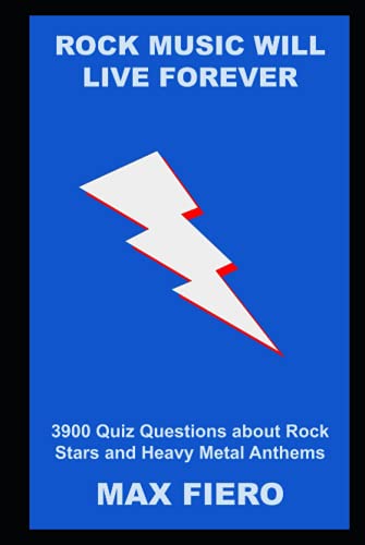 Rock Music Will Live Forever: 3900 Quiz Questions about Rock Stars and ...