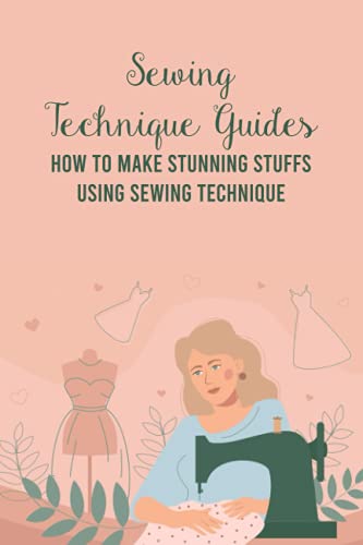 Sewing Technique Guides: How to Make Stunning Stuffs Using Sewing ...