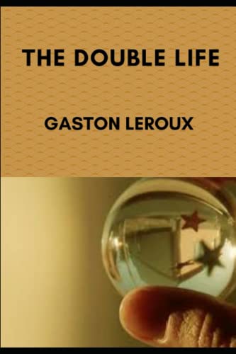 THE DOUBLE LIFE (Annotated) by Gaston Leroux | Goodreads
