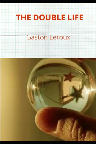 THE DOUBLE LIFE (Annotated) by Gaston Leroux | Goodreads