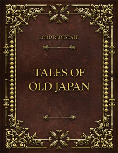 Tales of Old Japan: Lord Redesdale by Algernon Bertram Freeman-Mitford ...