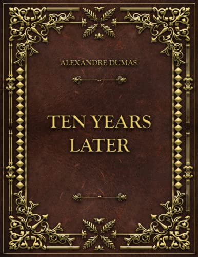 Ten Years Later: Alexandre Dumas by Alexandre Dumas | Goodreads