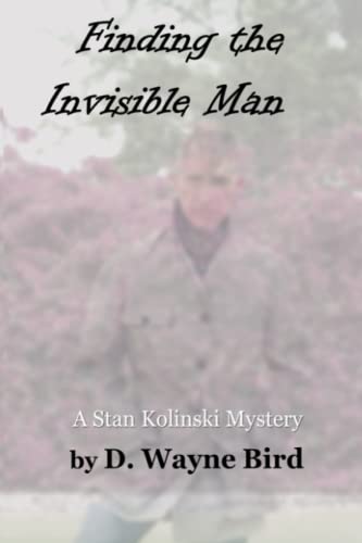 Finding the Invisible Man: A Stan Kolinski Mystery by D Wayne Bird ...