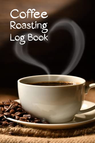 Coffee Roasting Log Book: Coffee Roast Log Template Pages To Record ...