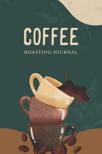 Coffee Roasting Journal Log Book: Coffee Roasting Record Time & Coffee ...
