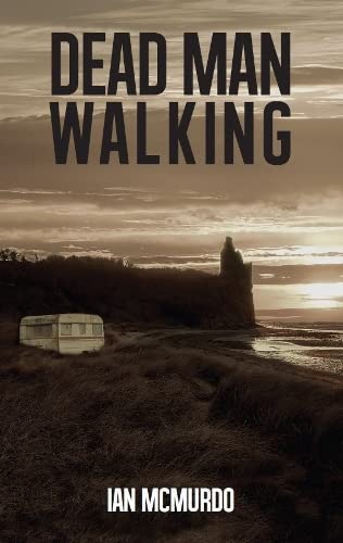 Dead Man Walking by Ian McMurdo | Goodreads