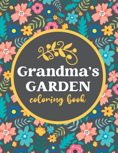 GRANDMA'S GARDEN Coloring Book: Relaxing Flowers Coloring Book For ...