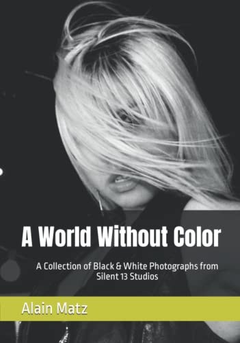 A World Without Color: A Collection of Black & White Photographs from ...