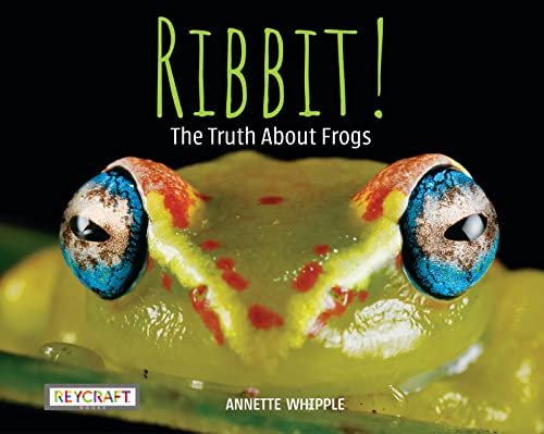 Ribbit! The Truth About Frogs by Annette Whipple | Goodreads