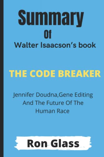 SUMMARY Of Walter Isaacson’s book THE CODE BREAKER: Jennifer Doudna ...