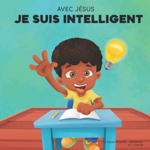 Avec Jésus, Je suis Intelligent: Un livre chrétien pour aider les ...
