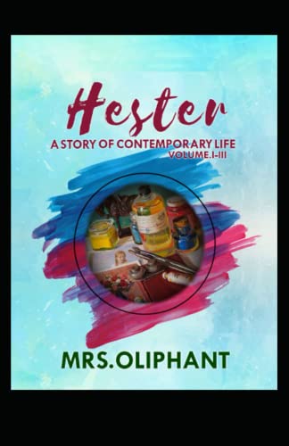 Hester (3 Volumes): Margaret Oliphant (Classics, Literature) [Annotated ...