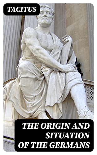 The Origin and Situation of the Germans by Tacitus | Goodreads