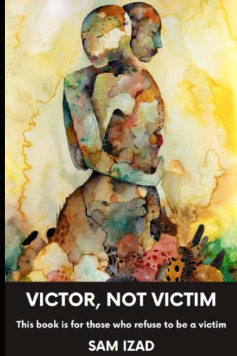 Victor, not victim: This book is for those who refuse to be a victim by ...