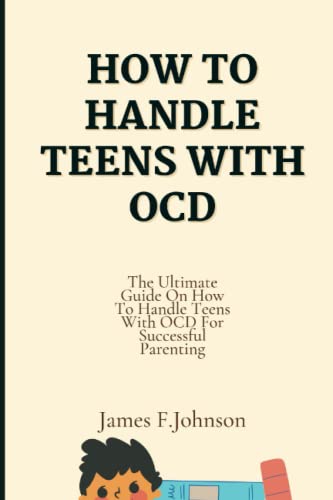 HOW TO HANDLE TEENS WITH OCD: The Ultimate Guide On How To Handle Teens ...