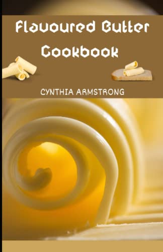 Flavoured Butter Cookbook: Learn several amusing things about butter ...