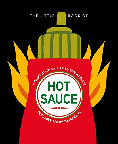 The Little Book of Hot Sauce: A passionate salute to the world’s fiery ...