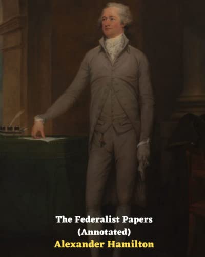 The Federalist Papers (Annotated) by Alexander Hamilton | Goodreads