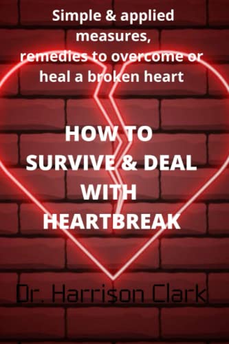 HOW TO SURVIVE & DEAL WITH HEARTBREAK: Simple & Applied Measures ...