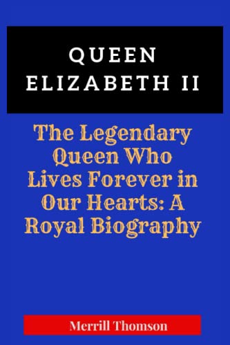 Queen Elizabeth II: The Legendary Queen who lives forever in our hearts ...