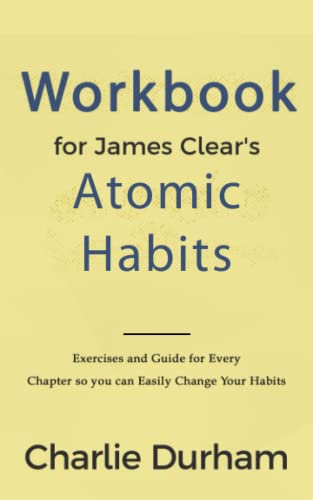 Workbook for James Clear's Atomic Habits: Exercises and Guide for Every ...