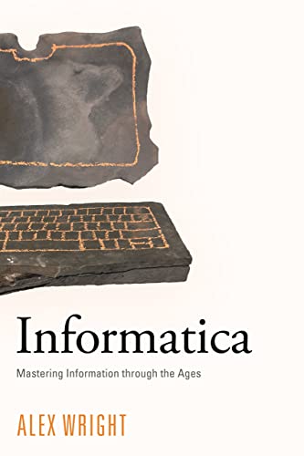 Informatica: Mastering Information through the Ages by Alex Wright | Goodreads