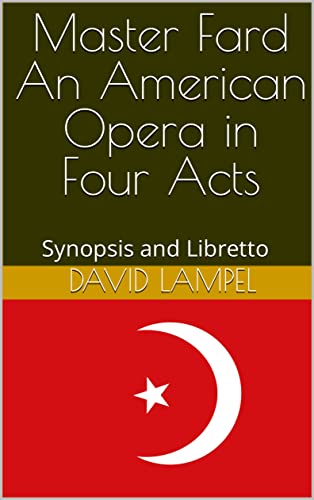Master Fard-An American Opera in Four Acts: Synopsis and Libretto by ...