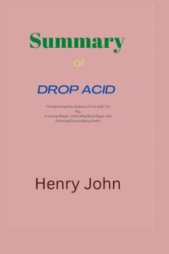 Summary of Drop Acid: The Surprising New Science of Uric Acid-The Key ...