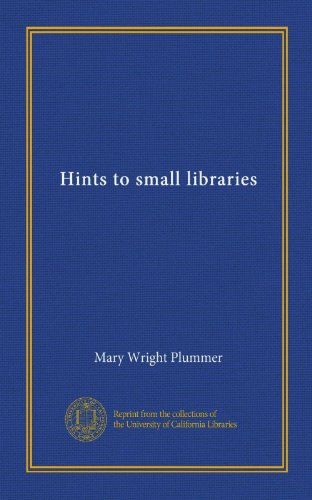 Hints to small libraries by Mary Wright Plummer | Goodreads