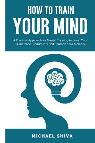 How To Train Your Mind: A Practical Approach for Mental Training to ...