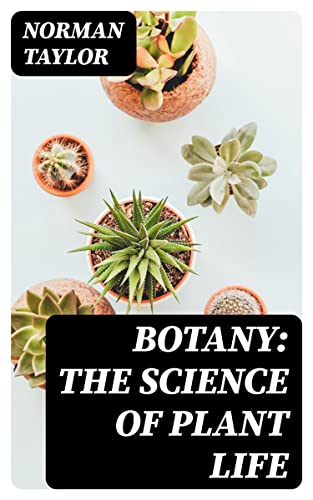 Botany: The Science of Plant Life by Norman Taylor | Goodreads