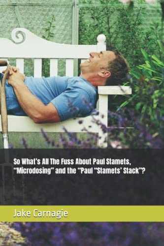 So What’s All The Fuss About Paul Stamets, “Microdosing” and the “Paul “Stamets’ Stack”? by Jake ...