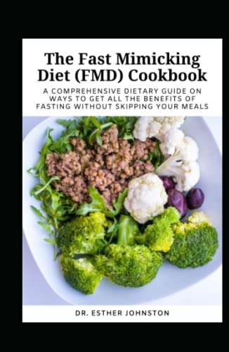 The Fast Mimicking Diet (FMD) Cookbook: A Comprehensive Dietary Guide On Ways To Get All The ...