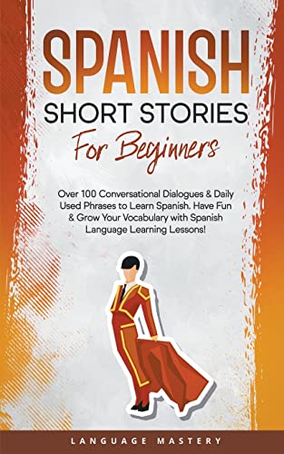 Spanish Short Stories for Beginners: Over 100 Conversational Dialogues ...